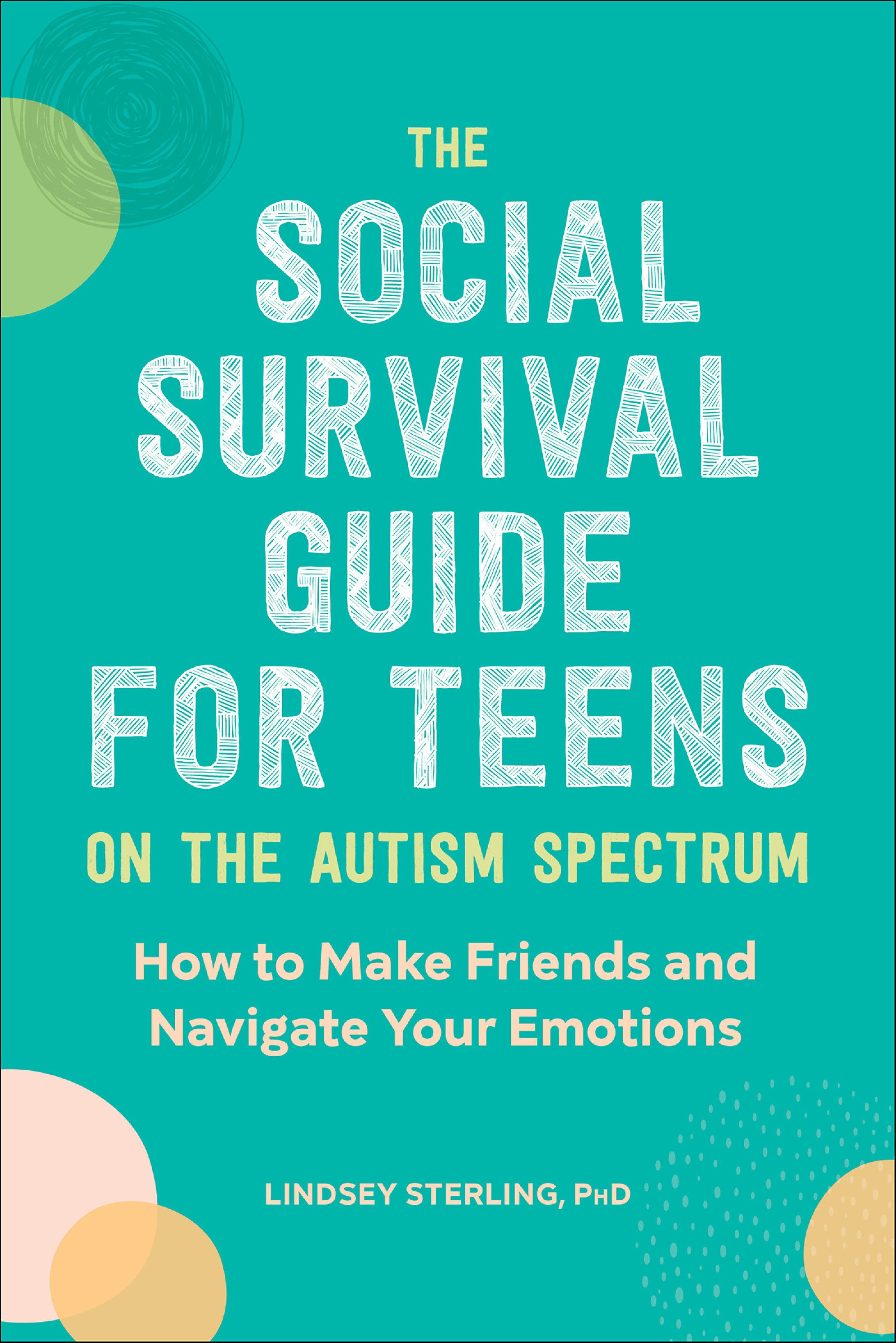 The Social Survival Guide for Teens on the Autism Spectrum: How to Make ...